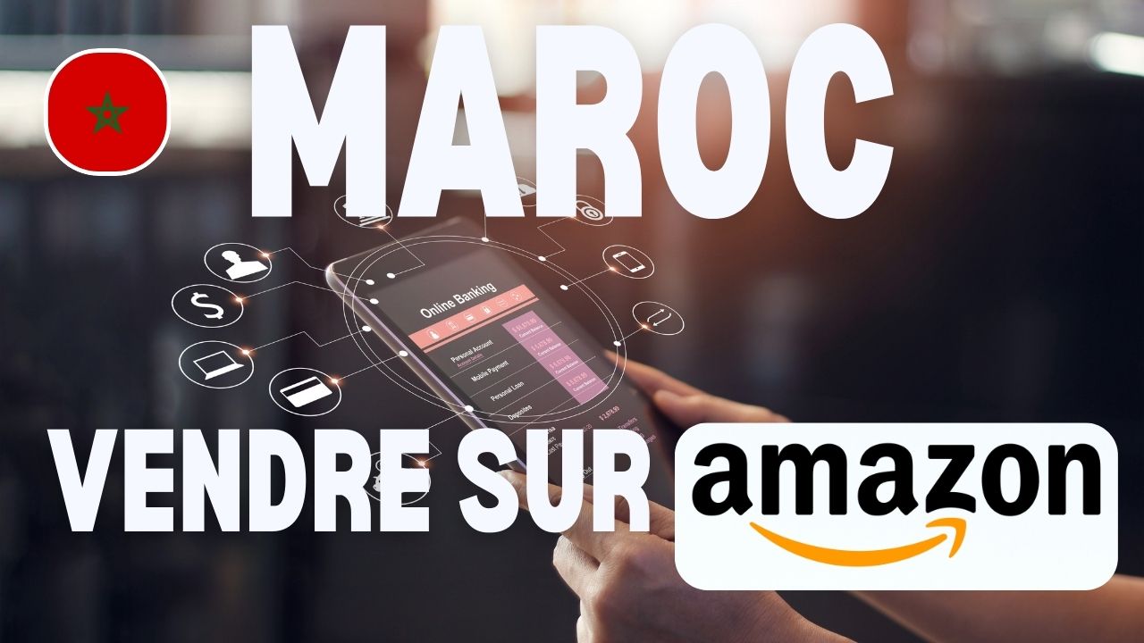 Vendre sur Amazon en étant au Maroc - Vivre Maroc