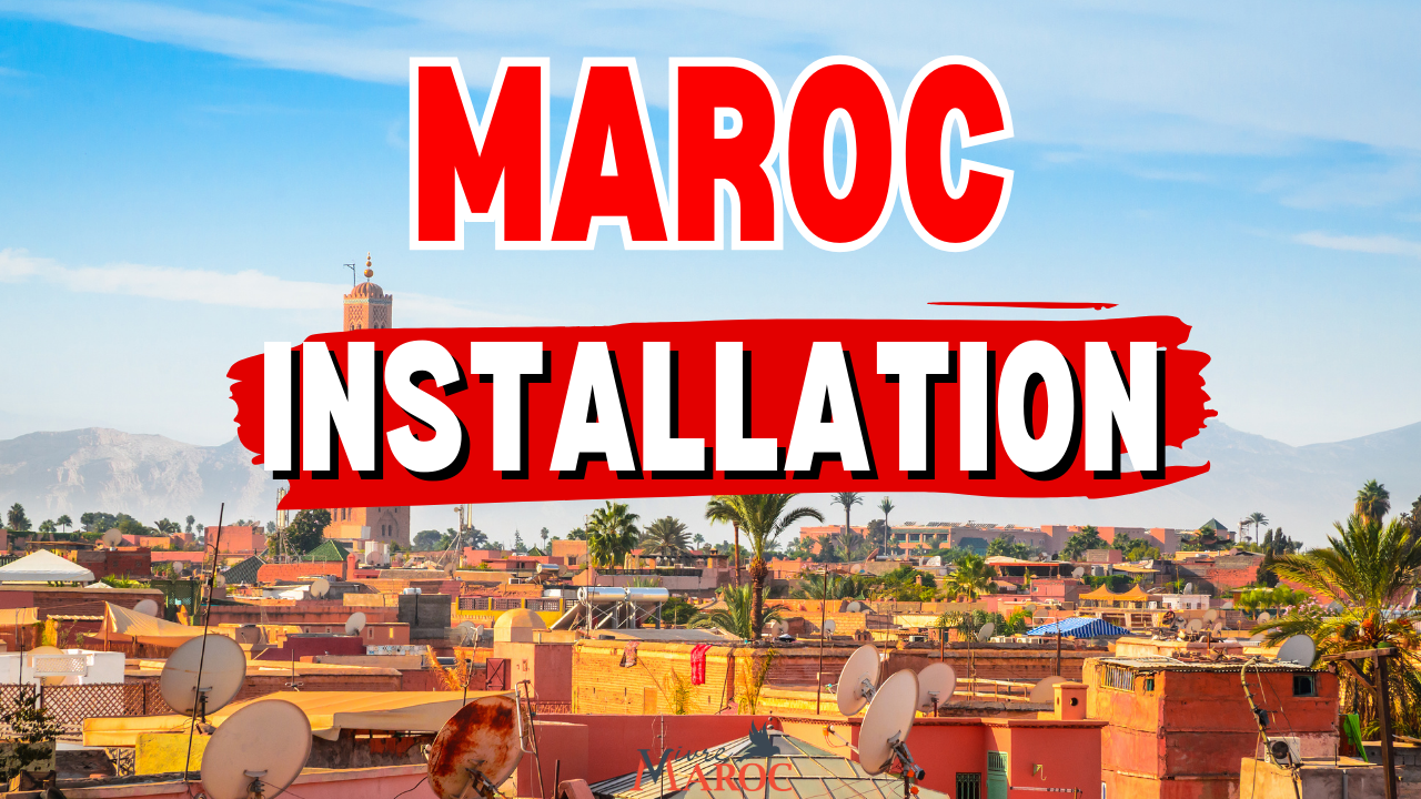 6 étapes pour réussir son installation au maroc